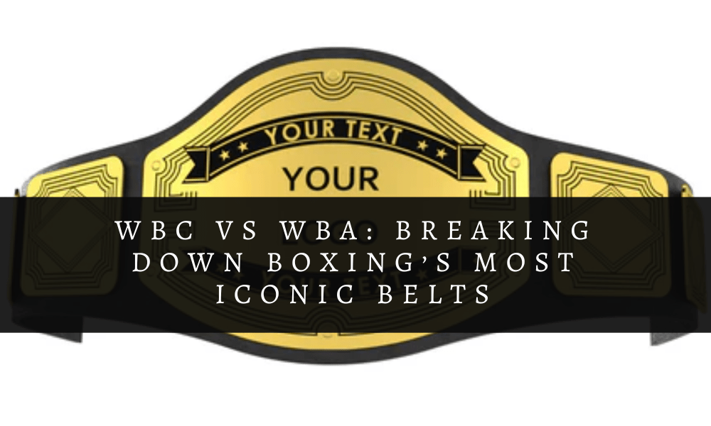 WBC vs WBA: Breaking Down Boxing’s Most Iconic Belts