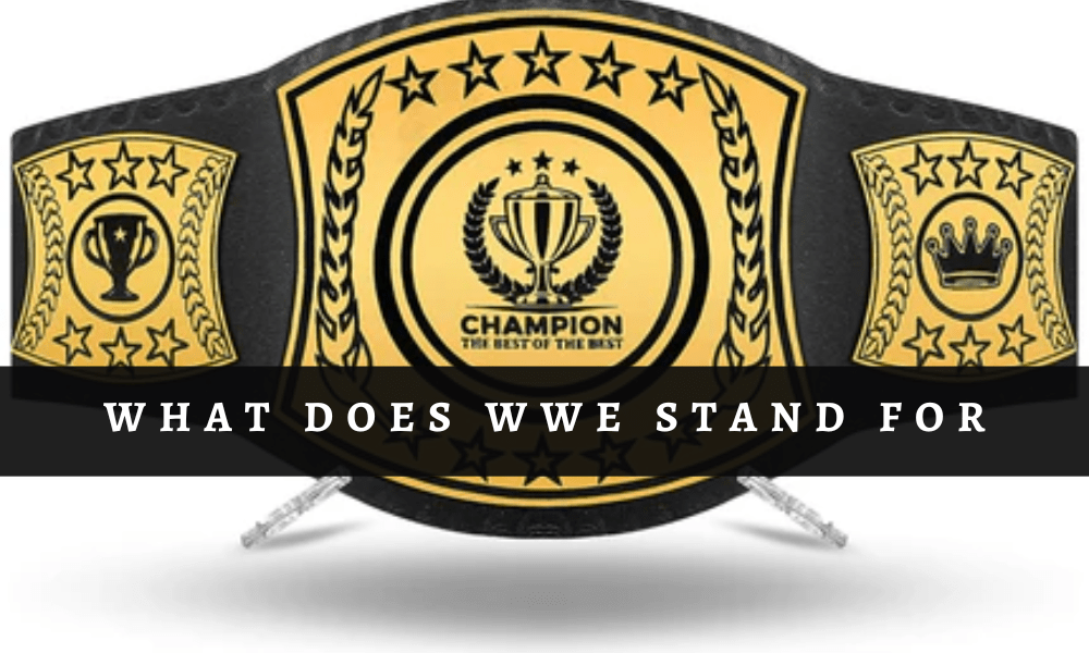What Does WWE Stand For and Mean Today?